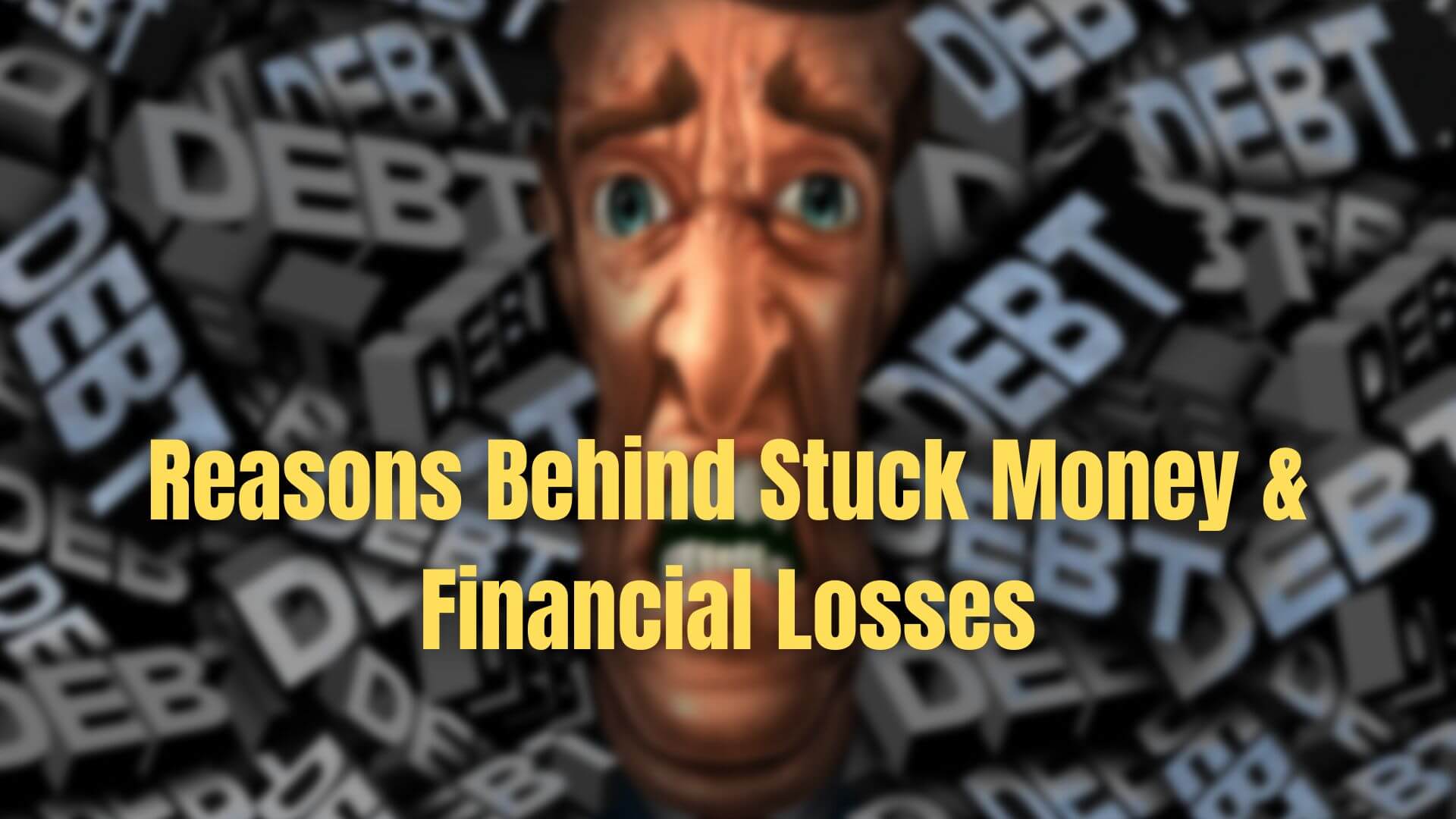 Reasons Behind Stuck Money & Financial Losses